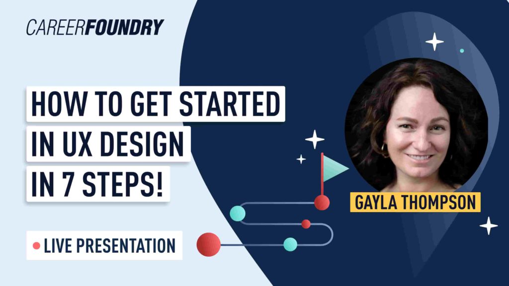 How to Get Started in UX Design in 7 Steps (with Gayla Thompson ...