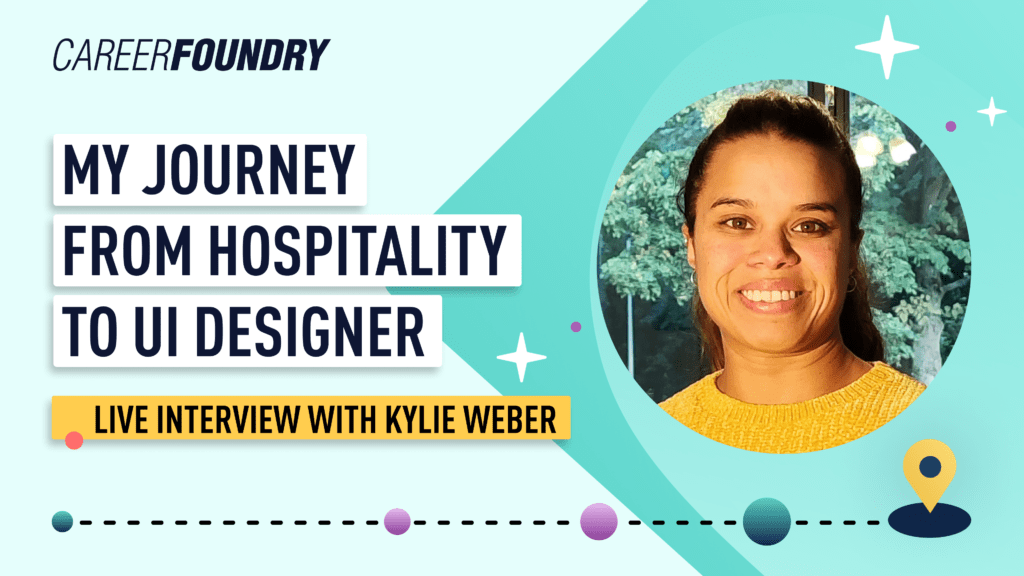 My Journey from Hospitality to UI Designer (with Kylie Weber) - CareerFoundry